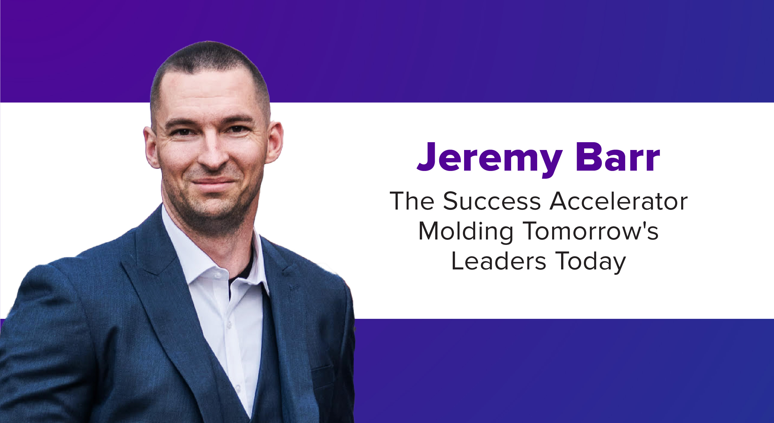 Jeremy Barr, The Success Accelerator: Molding Tomorrow's Leaders Today - Machinelab Ventures - MLVP